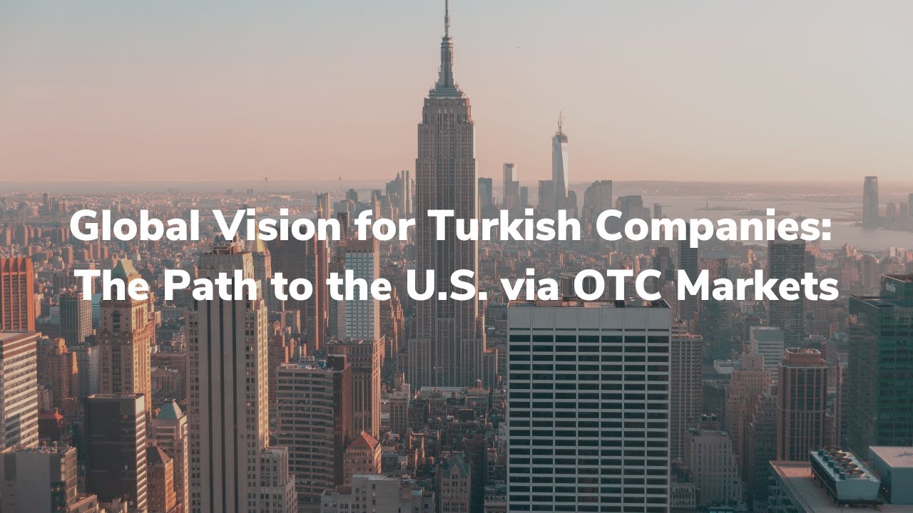 Global Vision For Turkish Companies The Path To The U S Via OTC global-vision-for-turkish-companies-the-path-to-the-u-s-via-otc
