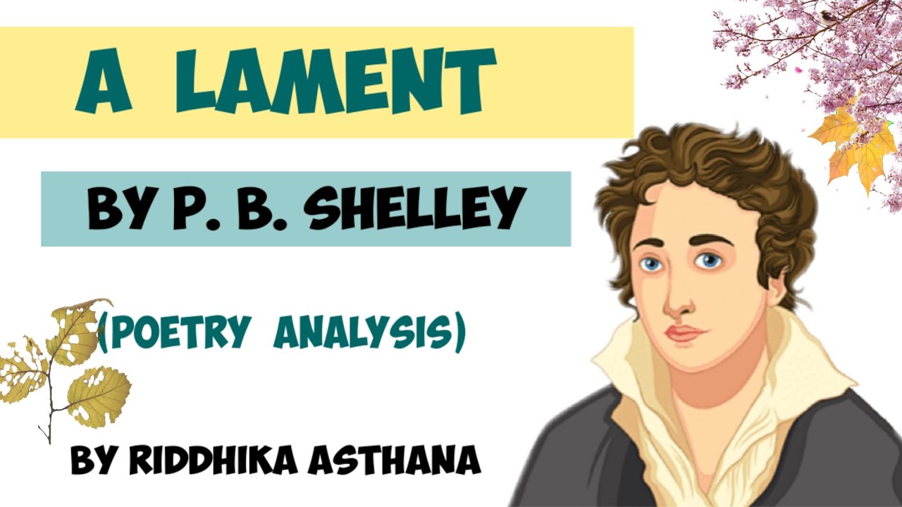 A Lament by P. B. Shelley Poem Analysis by Riddhika Asthana. What is ...