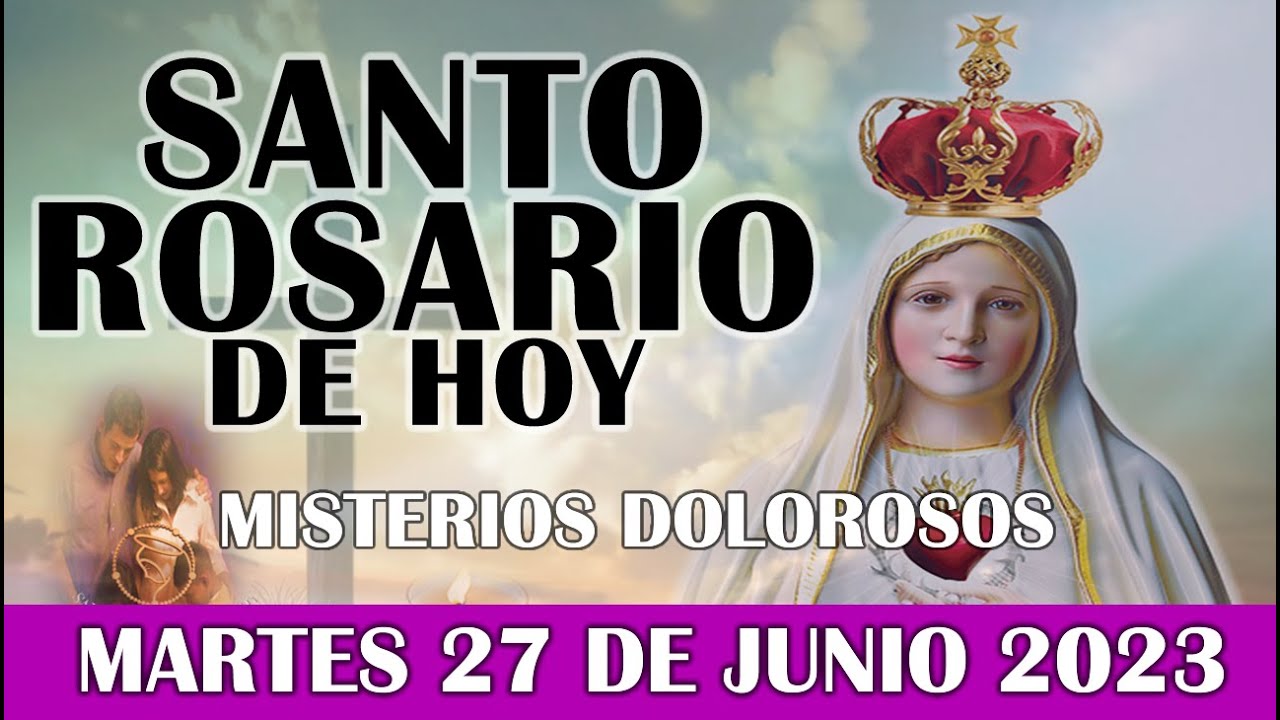 El Santo Rosario De Hoy Martes 27 De Junio 2023 Misterios Dolorosos Santo Rosario De Hoy🌹