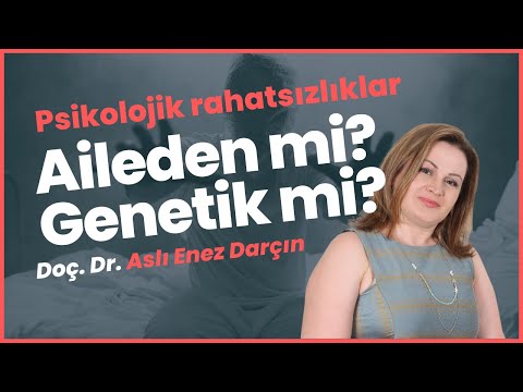 Psikolojik Rahatsızlıklar Genetik Midir? Aileden mi Gelir?- Doç. Dr. Aslı Enez Darçın