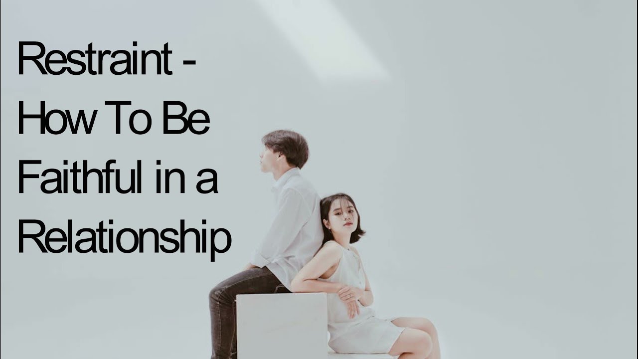 Mindful Thinking: Restraint - How to be Faithful in a Relationship ...