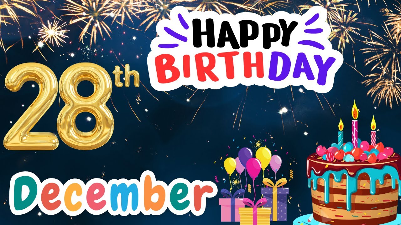Happy Birthday, 28 December, Today, Birthday Wishes, Hbd - YouTube