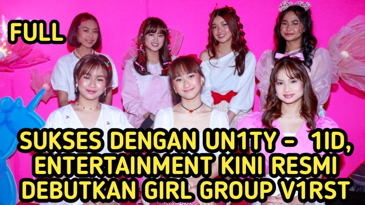 SUKSES BENTUK GROUP UN1TY, ENTERTAINMENT RESMI DEBUT GROUP V1RST - YouTube