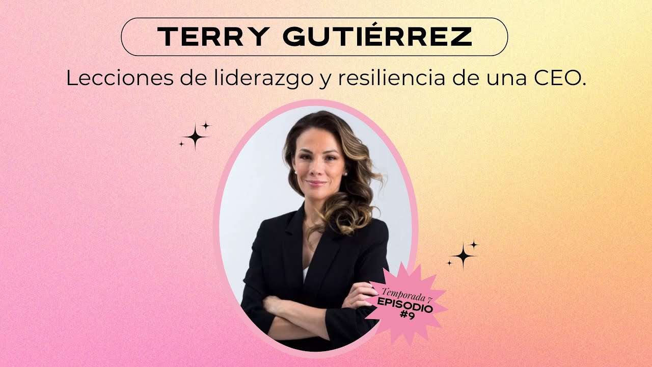 Lecciones de liderazgo y resiliencia de una CEO - Terry Gutierrez - E8 - T7 - YouTube