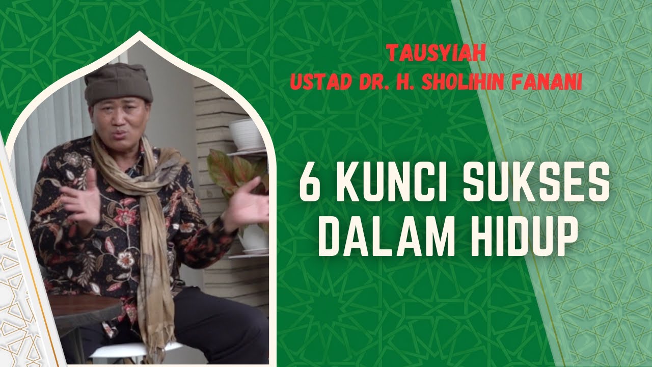 6 Kunci Sukses dalam Hidup l Dr. H. Sholihin Fanani - YouTube
