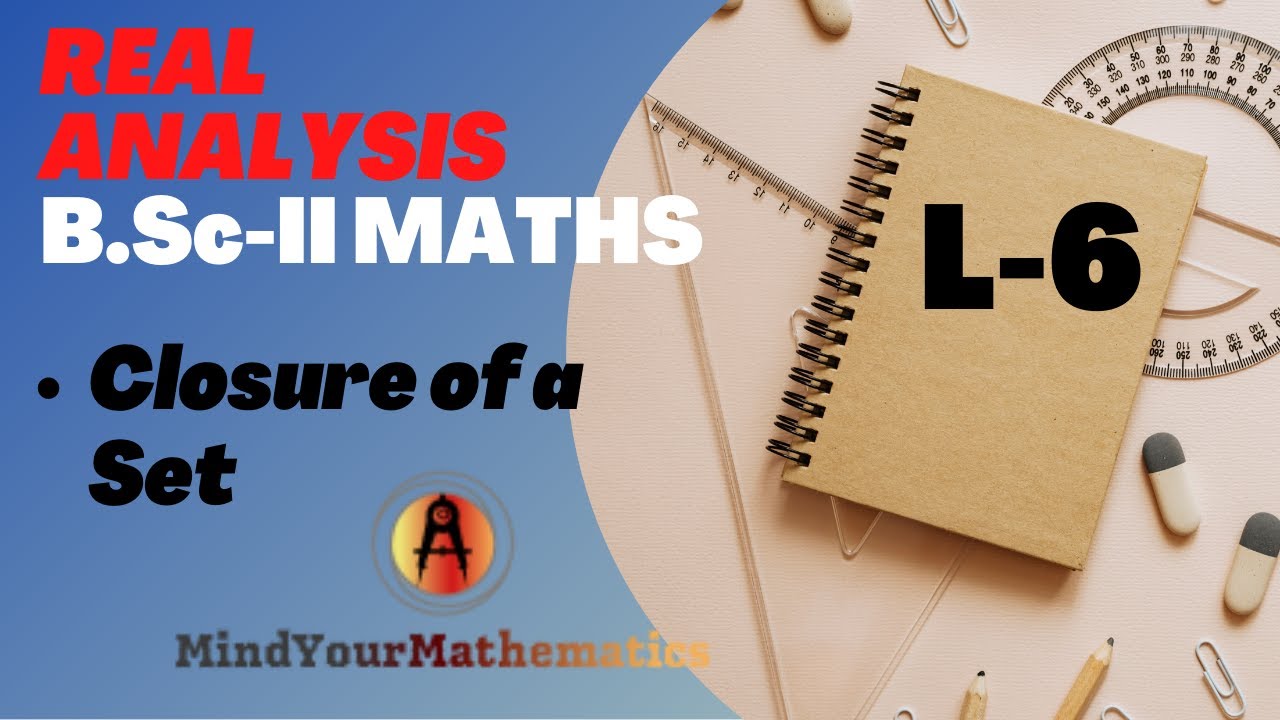 L-6 Closure Of a Set || Real Analysis || BSc 2nd-Year Maths || Topology ...