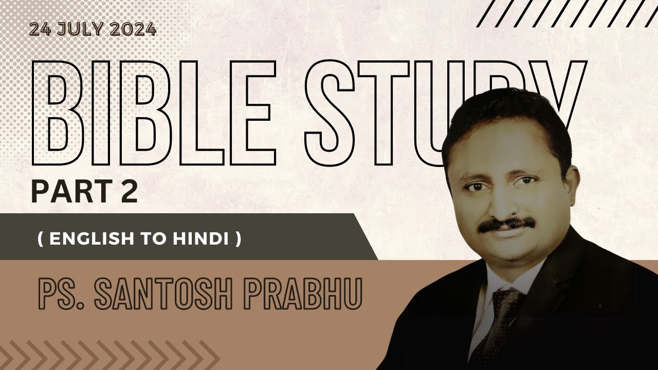 Bible Study// English to Hindi// Ps. Santosh Prabhu (Part 2) // 24 July ...