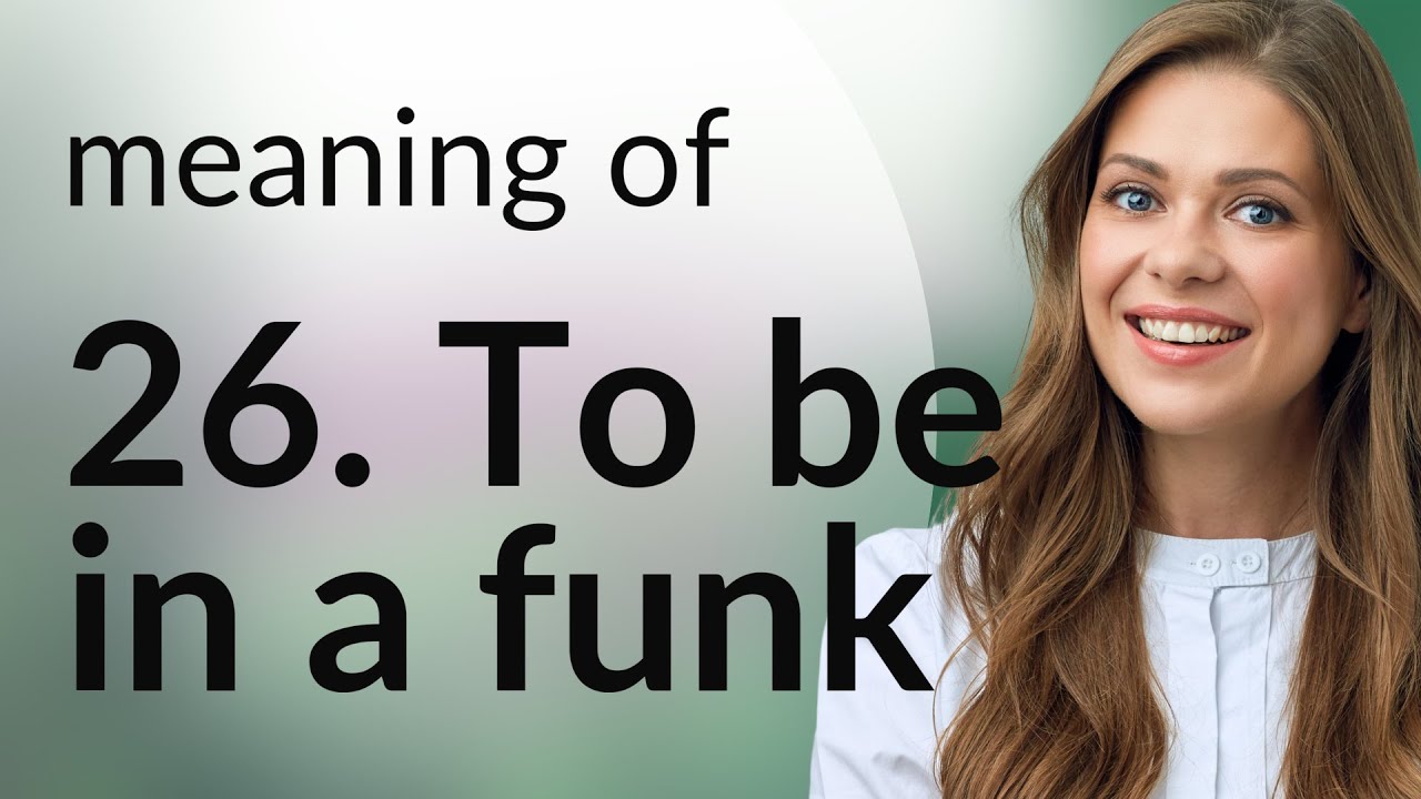 Breaking Out of the Blues: Understanding "To be in a funk" - YouTube