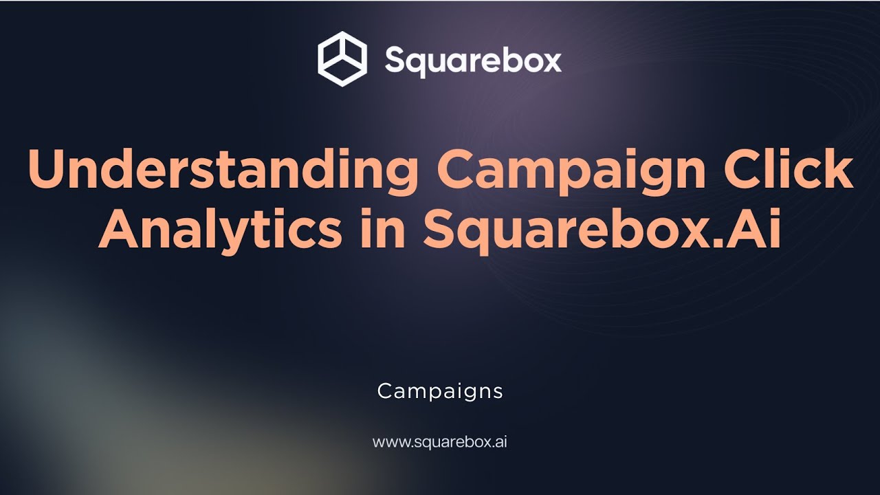 Understanding Campaign Click Analytics in Squarebox.Ai - YouTube