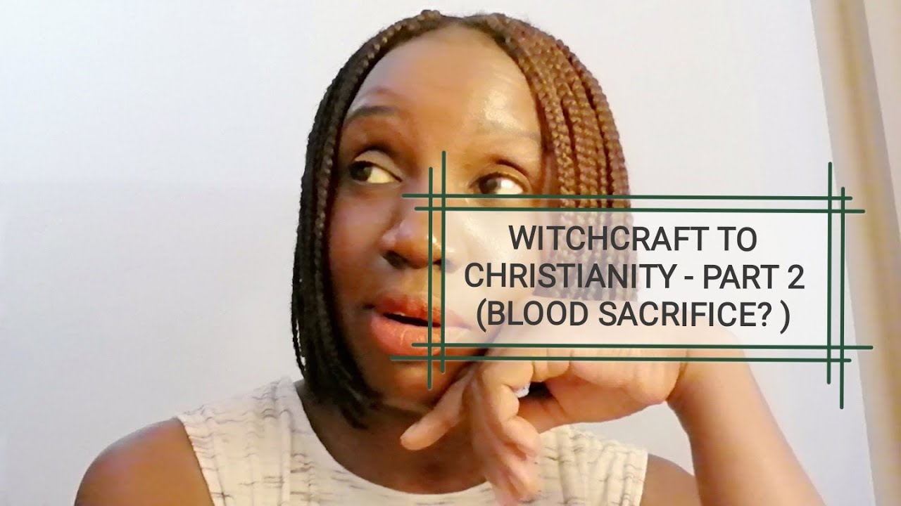 WITCHCRAFT TO CHRISTIANITY |PART 2(BLOOD SACRIFICE?)#voodoo#witchcraft ...