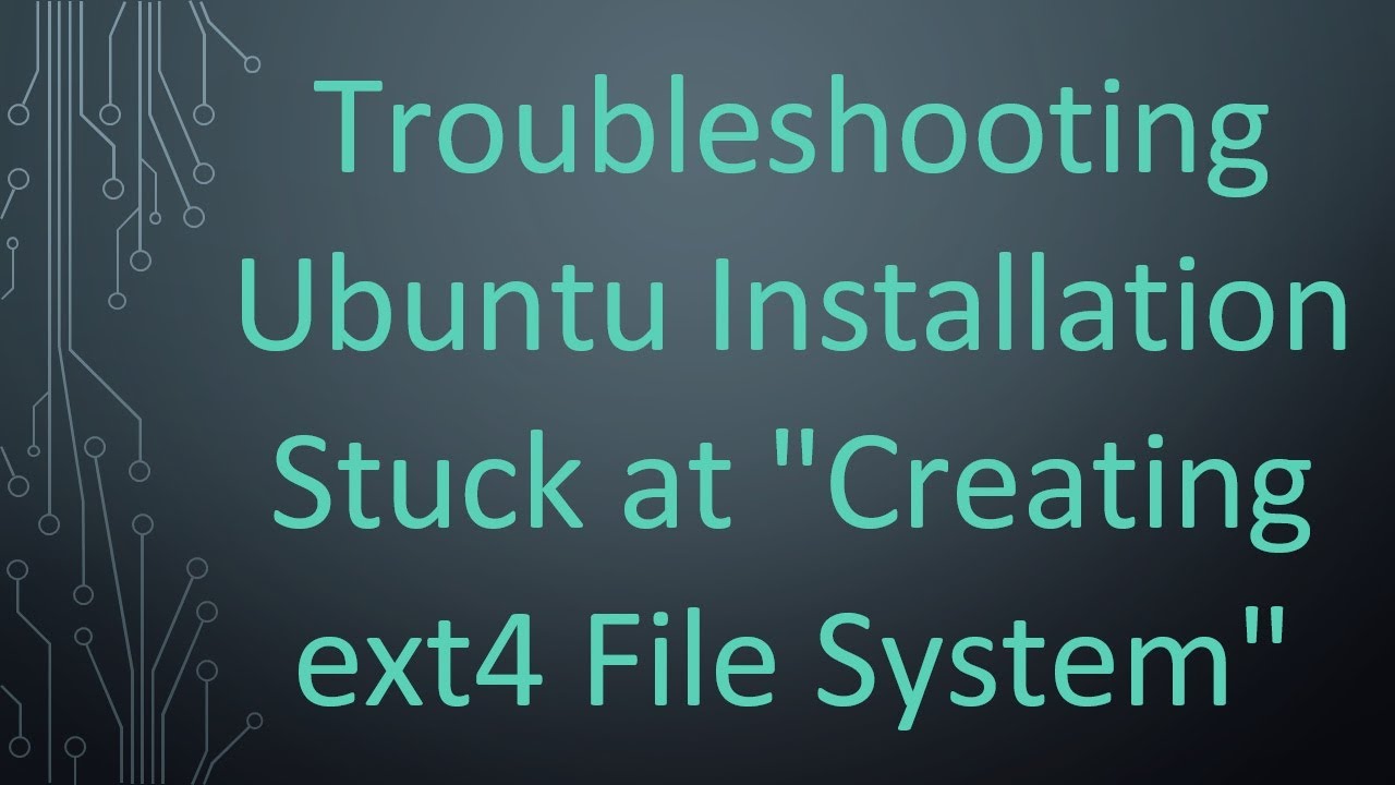 Troubleshooting Ubuntu Installation Stuck At Creating Ext4 File System troubleshooting-ubuntu-installation-stuck-at-creating-ext4-file-system