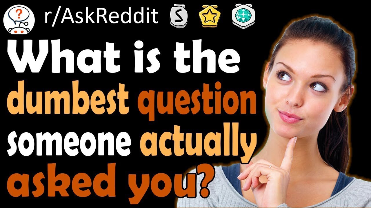 What s The DUMBEST Question Someone Actually Asked You R AskReddit YouTube what-s-the-dumbest-question-someone-actually-asked-you-r-askreddit-youtube