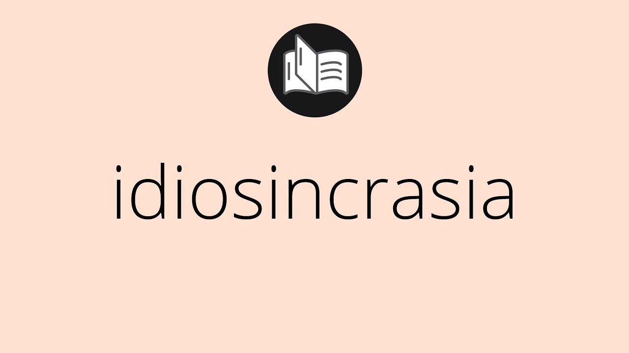 Que significa IDIOSINCRASIA • idiosincrasia SIGNIFICADO • idiosincrasia ...