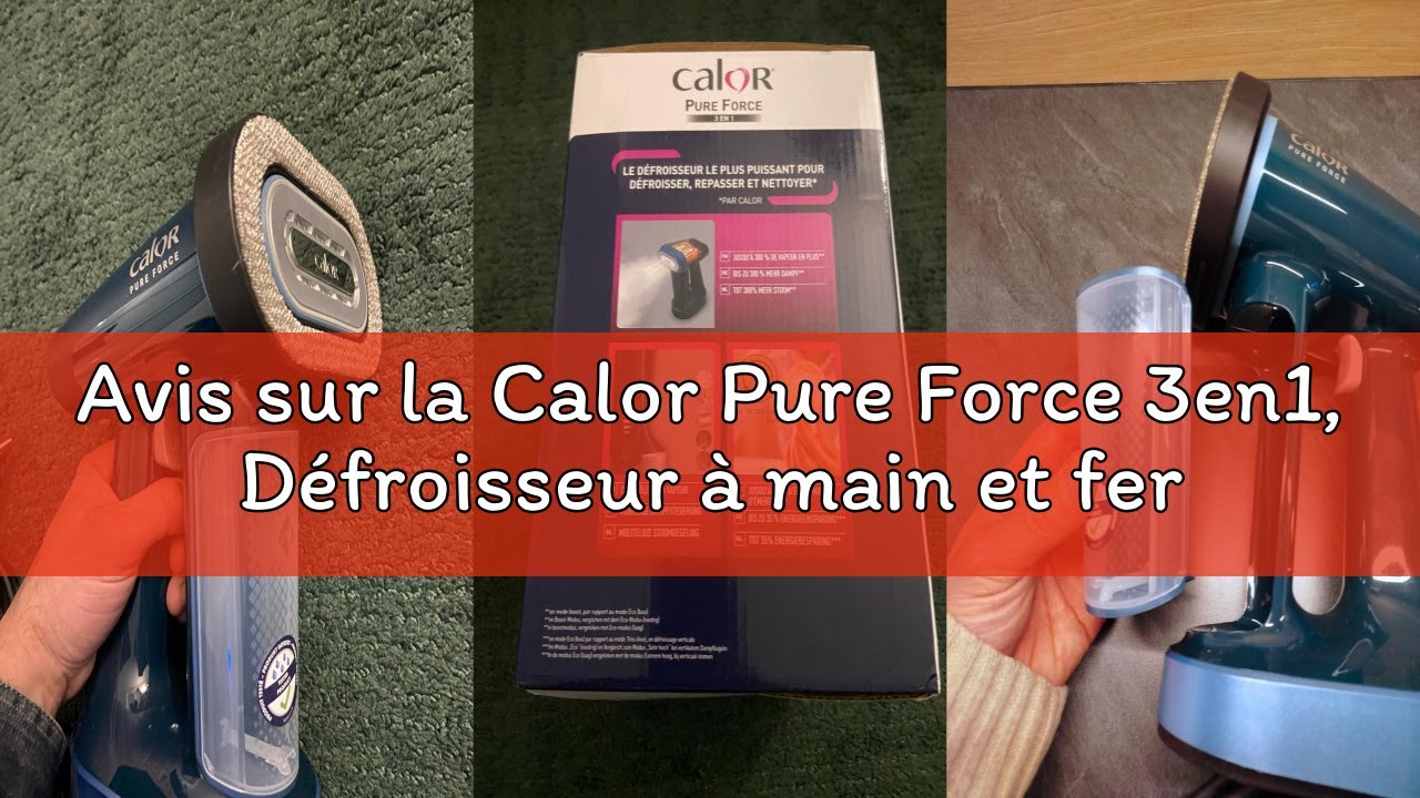 Avis sur la Calor Pure Force 3en1, Défroisseur à main et fer à repasser ...