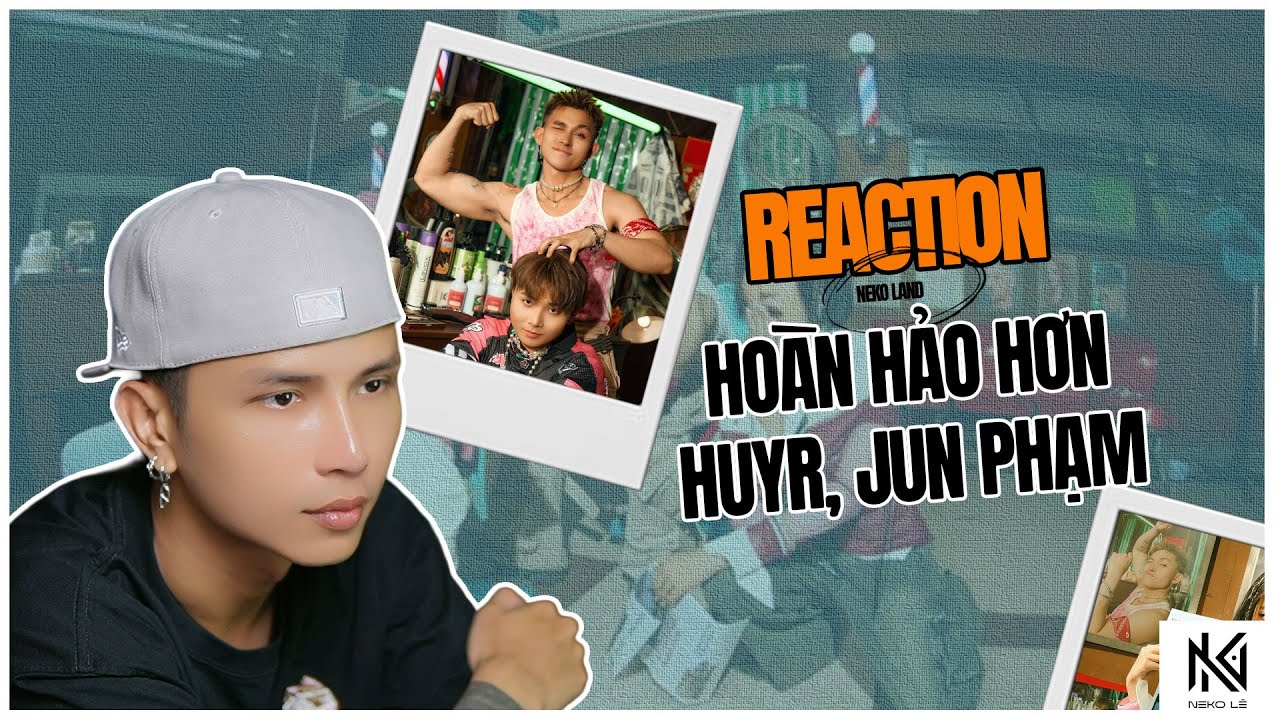 [Neko Reaction] Hoàn Hảo Hơn - HuyR, Jun Phạm - YouTube