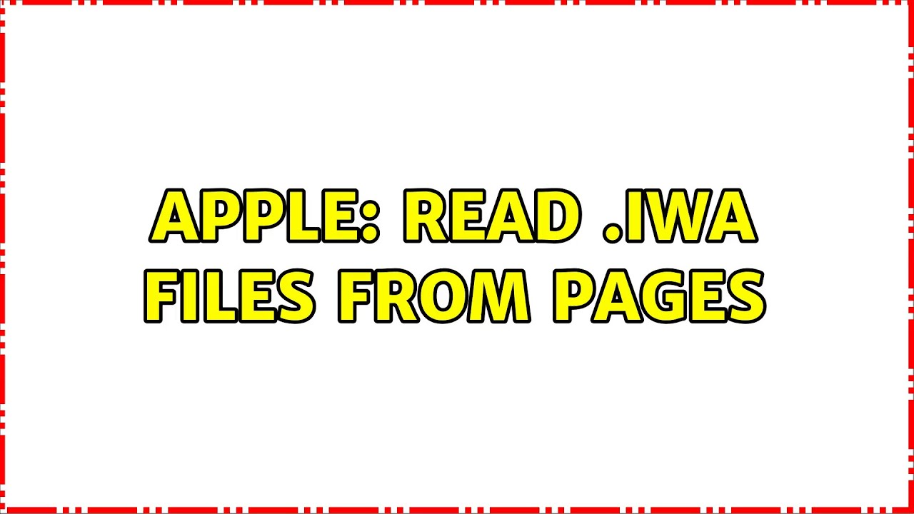 Apple: Read .iwa files from Pages (2 Solutions!!) - YouTube