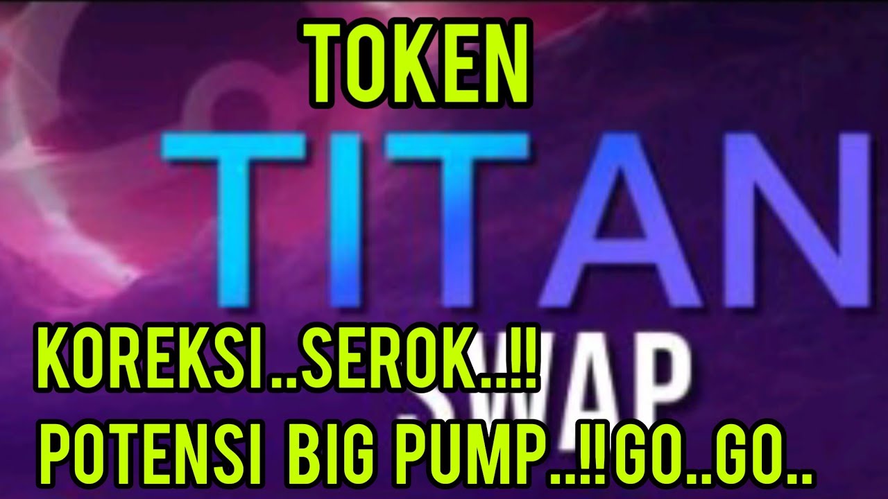 TOKEN TITAN SWAP KOREKSI..SEROK..!!! POTENSI BIG PUMP..GO..GO ...