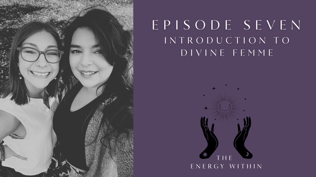 Introduction to Divine Feminine Energy // The Energy Within Podcast ...