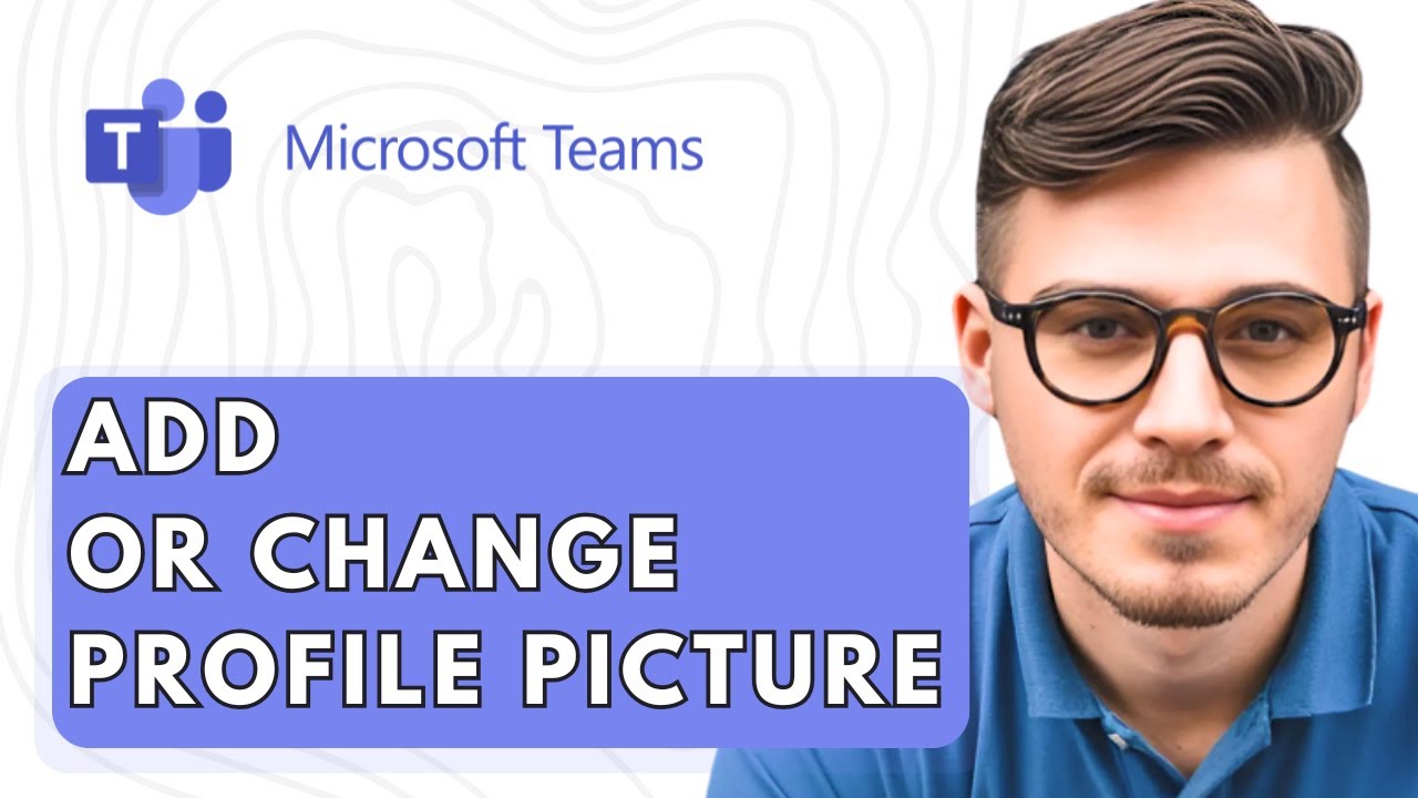 How To Add Or Change Profile Picture In Microsoft Teams [2026 Guide ...