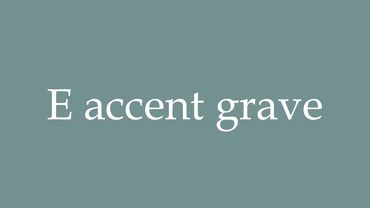 How to Pronounce ''E accent grave'' Correctly in French - YouTube