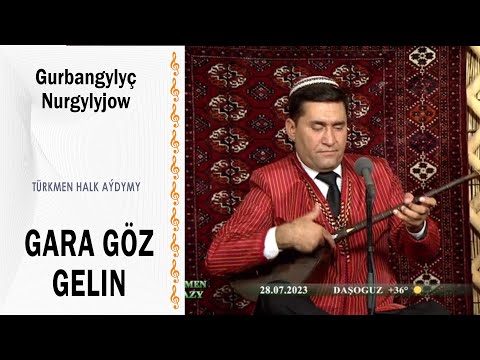 Gurbangylyç Nurgylyjow - Gara göz gelin