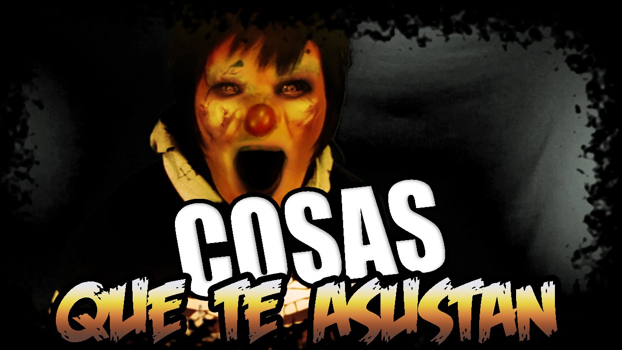 COSAS QUE TE ASUSTAN - YouTube