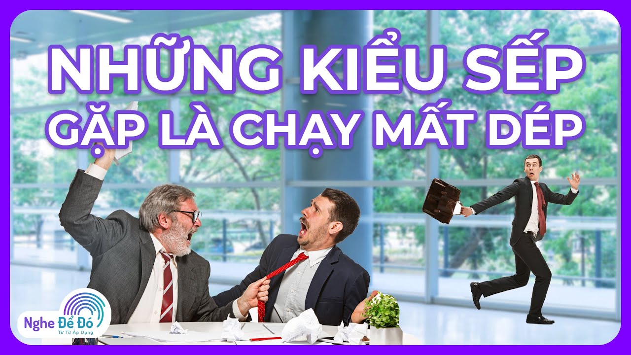 Những Kiểu Sếp Khiến Bất Kỳ Nhân Viên Nào Cũng Muốn Nghỉ Việc - YouTube