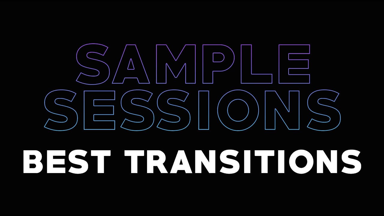 Sample Sessions - BEST TRANSITIONS (Part 1) - YouTube