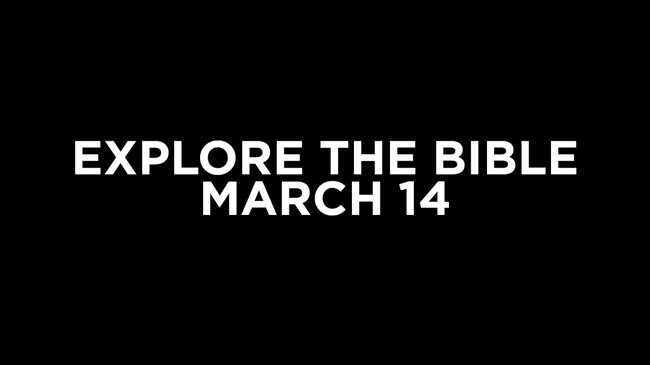 Explore the Bible, March 14 - YouTube