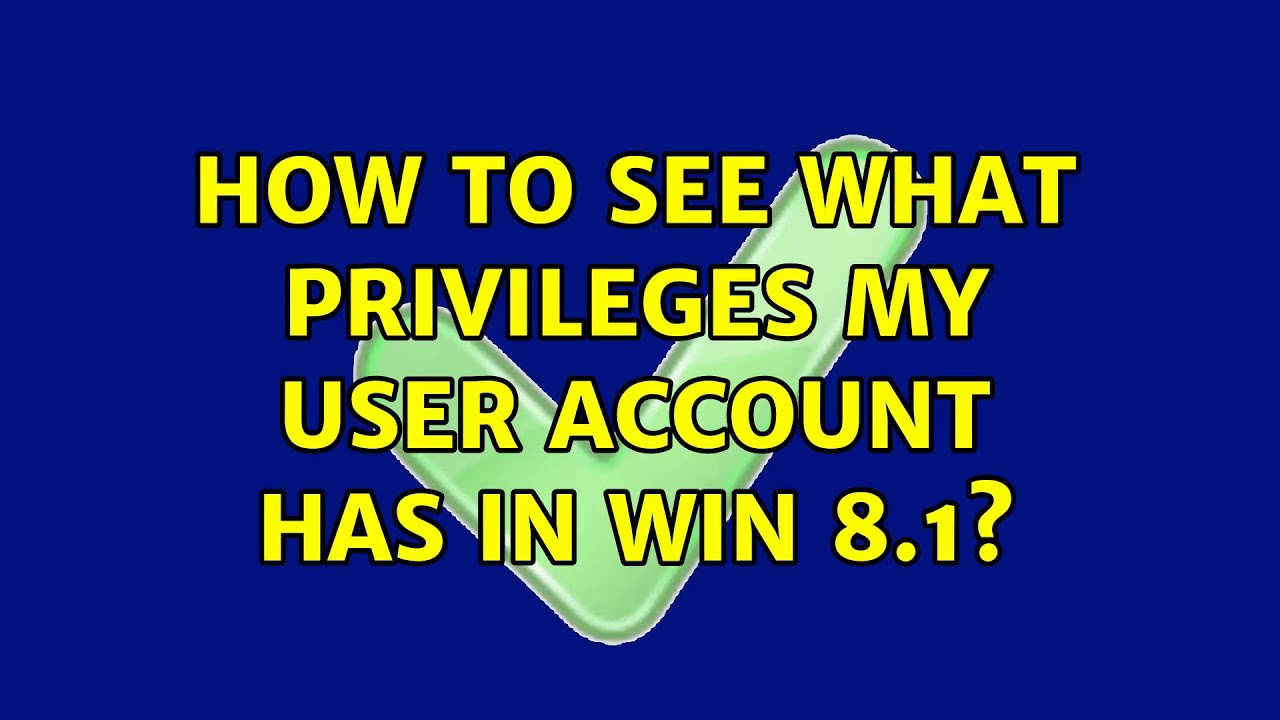 How to see what privileges my user account has in Win 8.1? - YouTube