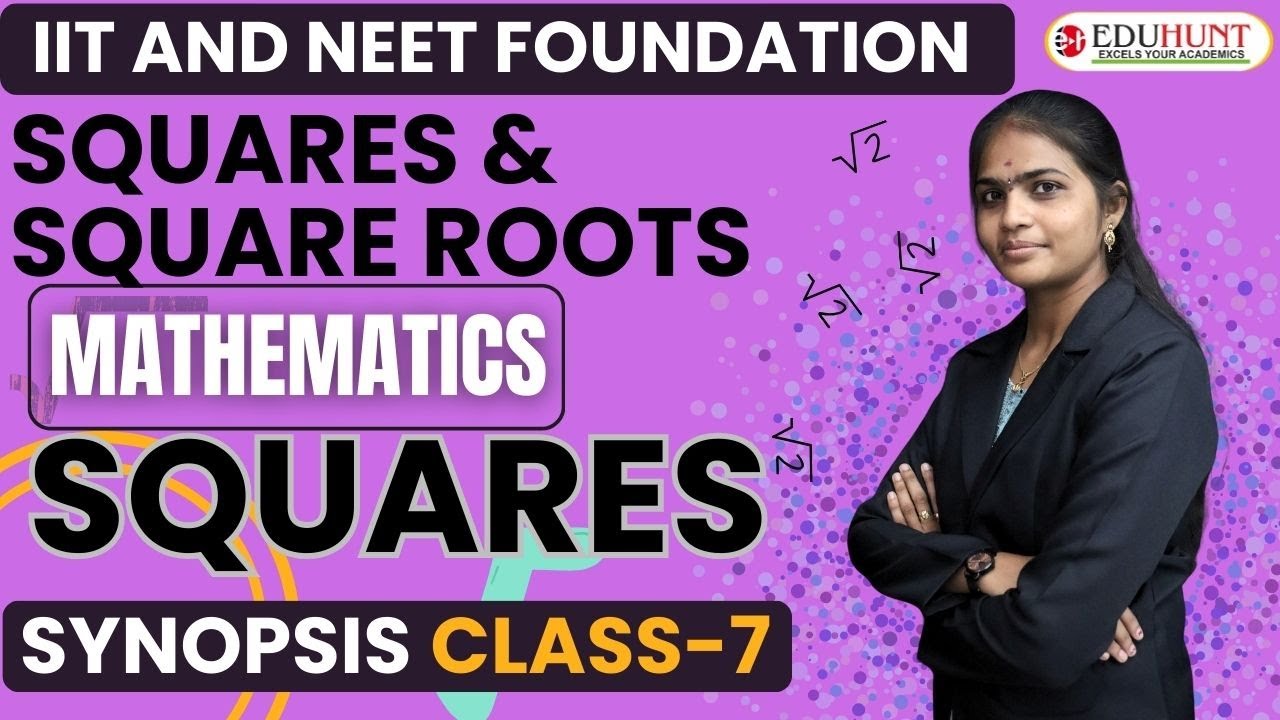 1.SQUARES | SQUARE AND SQUARE ROOTS | SYNOPSIS | CLASS -7 | IIT AND ...