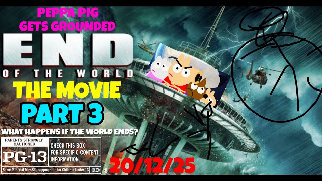 Peppa Pig Gets Grounded End Of The World: The Movie (Part 3) - YouTube