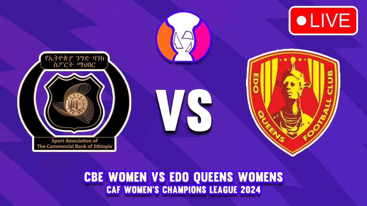 🔴 CBE FC VS EDO QUEENS CAF WOMEN'S CHAMPIONS LEAGUE 2024 GROUP B ...
