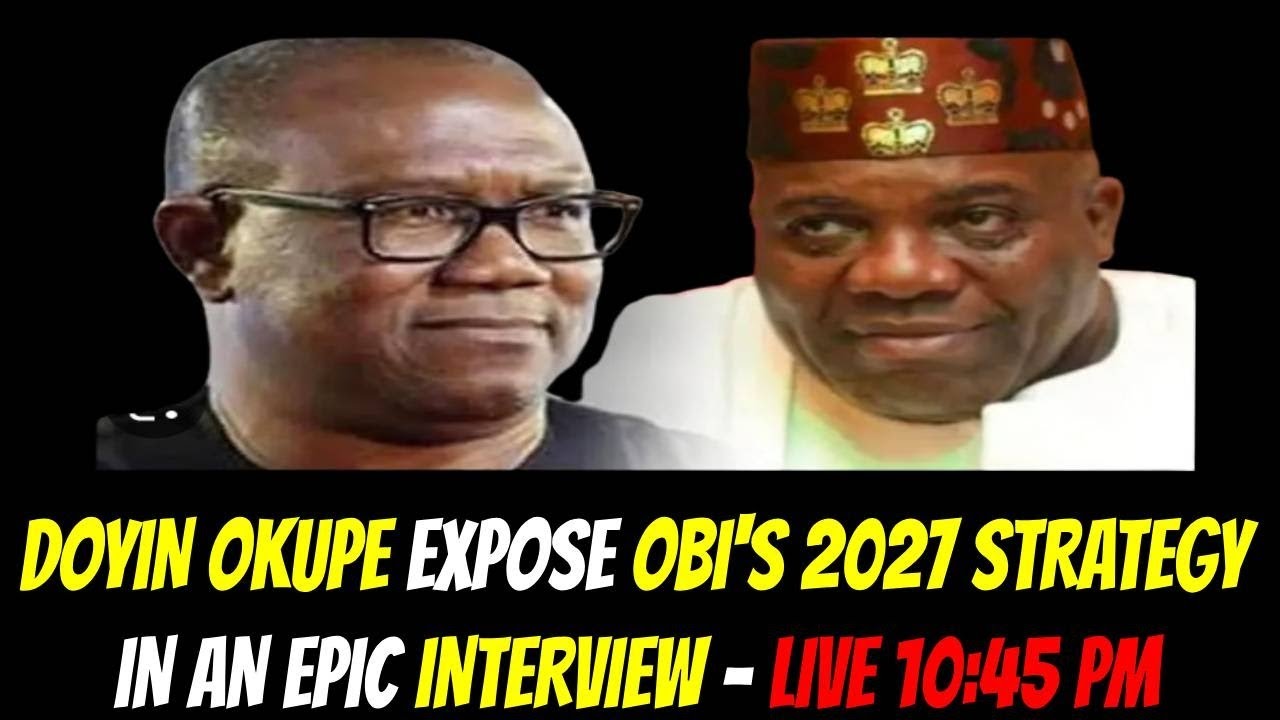 DOYIN OKUPE EXPOSE OBI'S 2027 STRATEGY IN AN EPIC INTERVIEW - YouTube