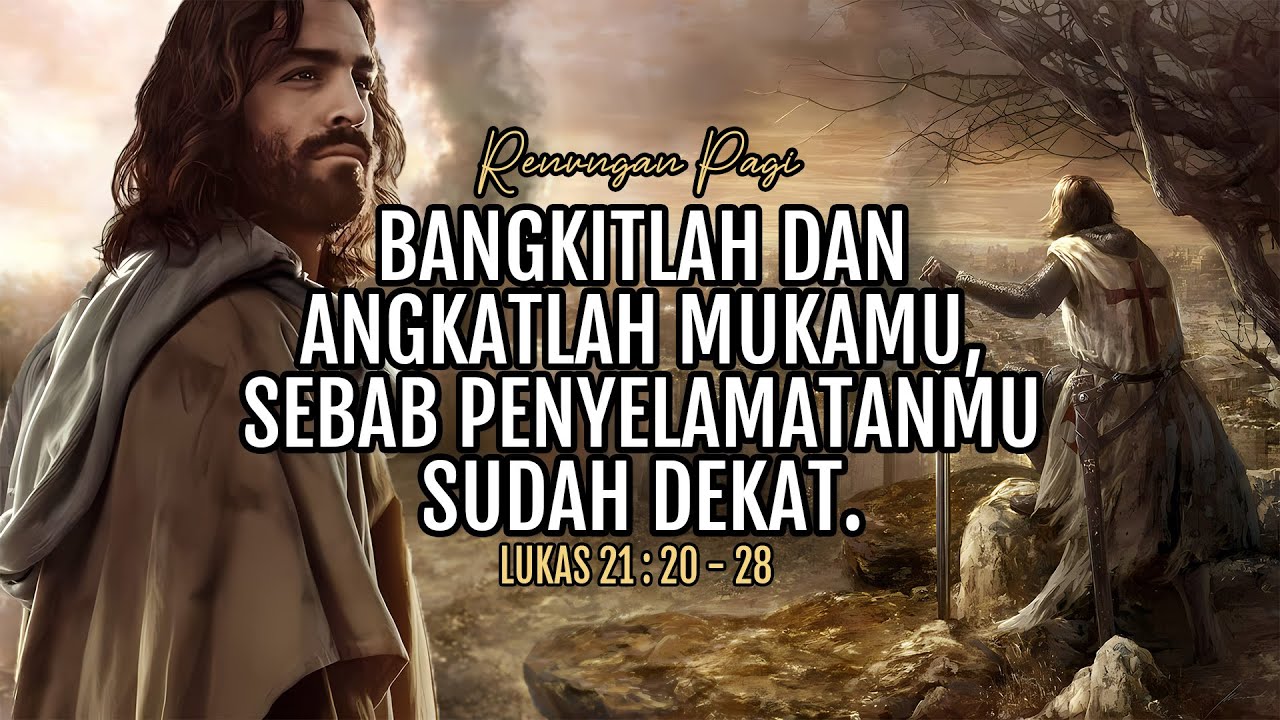 PENYELAMATMU SUDAH DEKAT - RENUNGAN PAGI - LUKAS 21 : 20 - 28 - YouTube