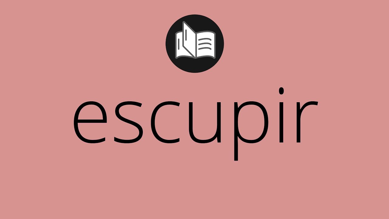 Que significa ESCUPIR • escupir SIGNIFICADO • escupir DEFINICIÓN • Que ...