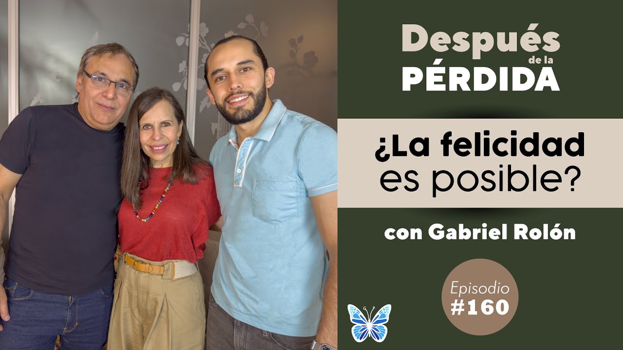 160) ¿La Felicidad es posible? - Después de la pérdida con Gabriel ...