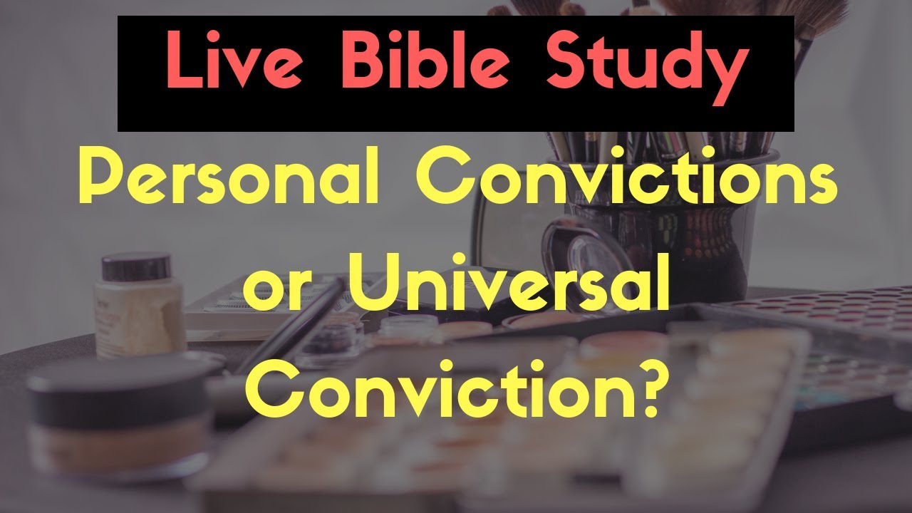 Personal Conviction vs. Universal Conviction | Live Bible Study - YouTube