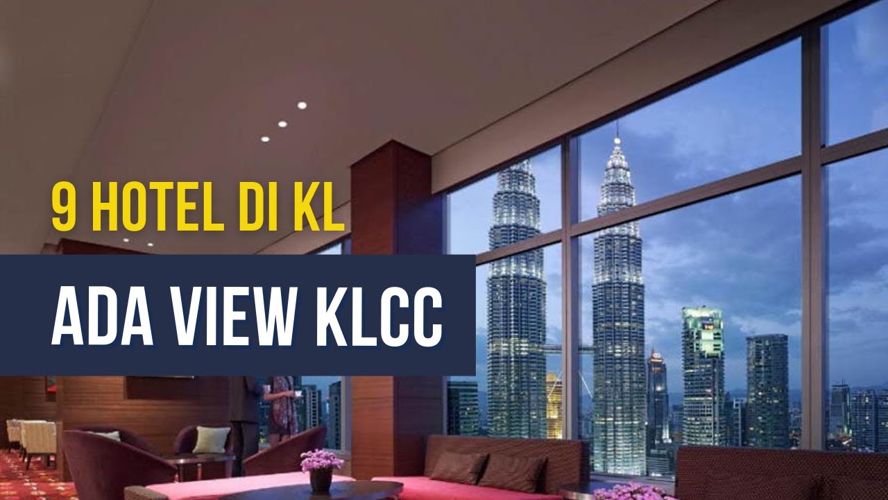 9 Hotel Ada View KLCC Untuk Pemandangan Cantik & Best Masa Cuti - YouTube