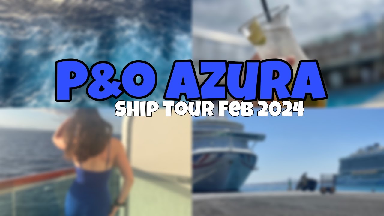 P&O AZURA TOUR in LESS THAN 5 MINUTES| Feb 2024| deck 5-7 & 15+ - YouTube