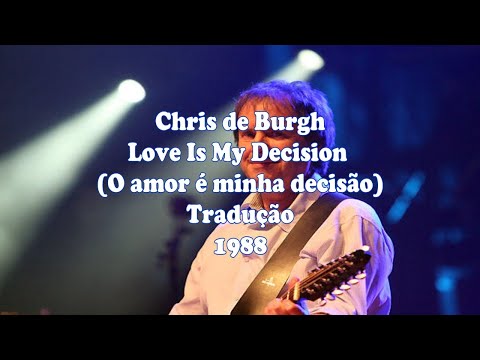 Chris De Burgh - Love Is My Decision  (Tradução)