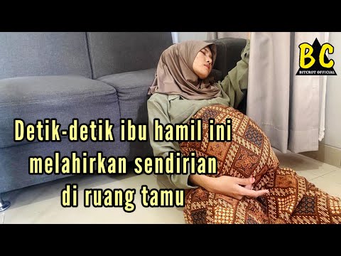 DETIK-DETIK IBU HAMIL INI MELAHIRKAN SENDIRIAN DI RUANG TAMU - FILM PENDEK MELAHIRKAN