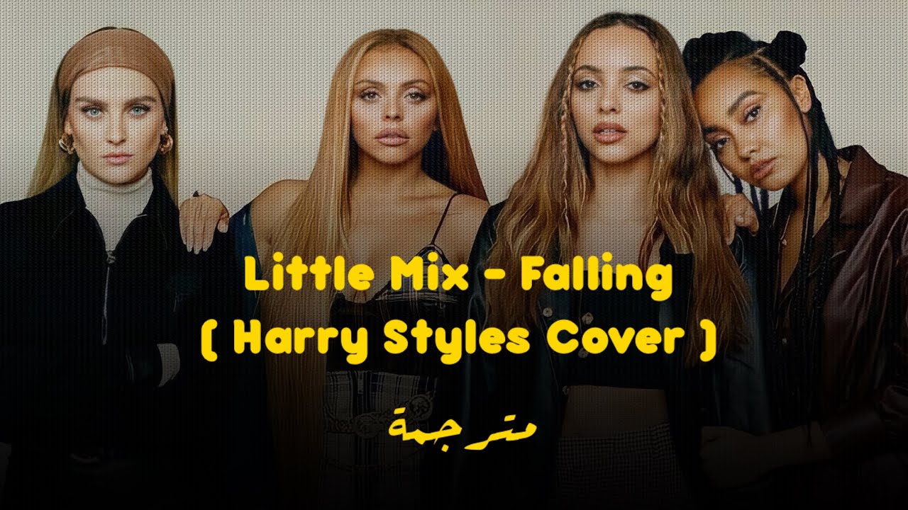Little Mix - Falling [ Harry styles cover ] ( مترجمة ) | 🌸 كوفر ليتل ...