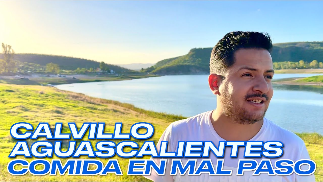 CALVILLO PUEBLO MÁGICO COMIENDO EN LA PRESA DE MAL PASO - YouTube