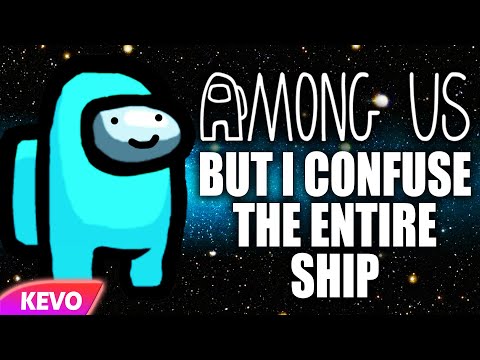 Among Us but I confuse the entire ship