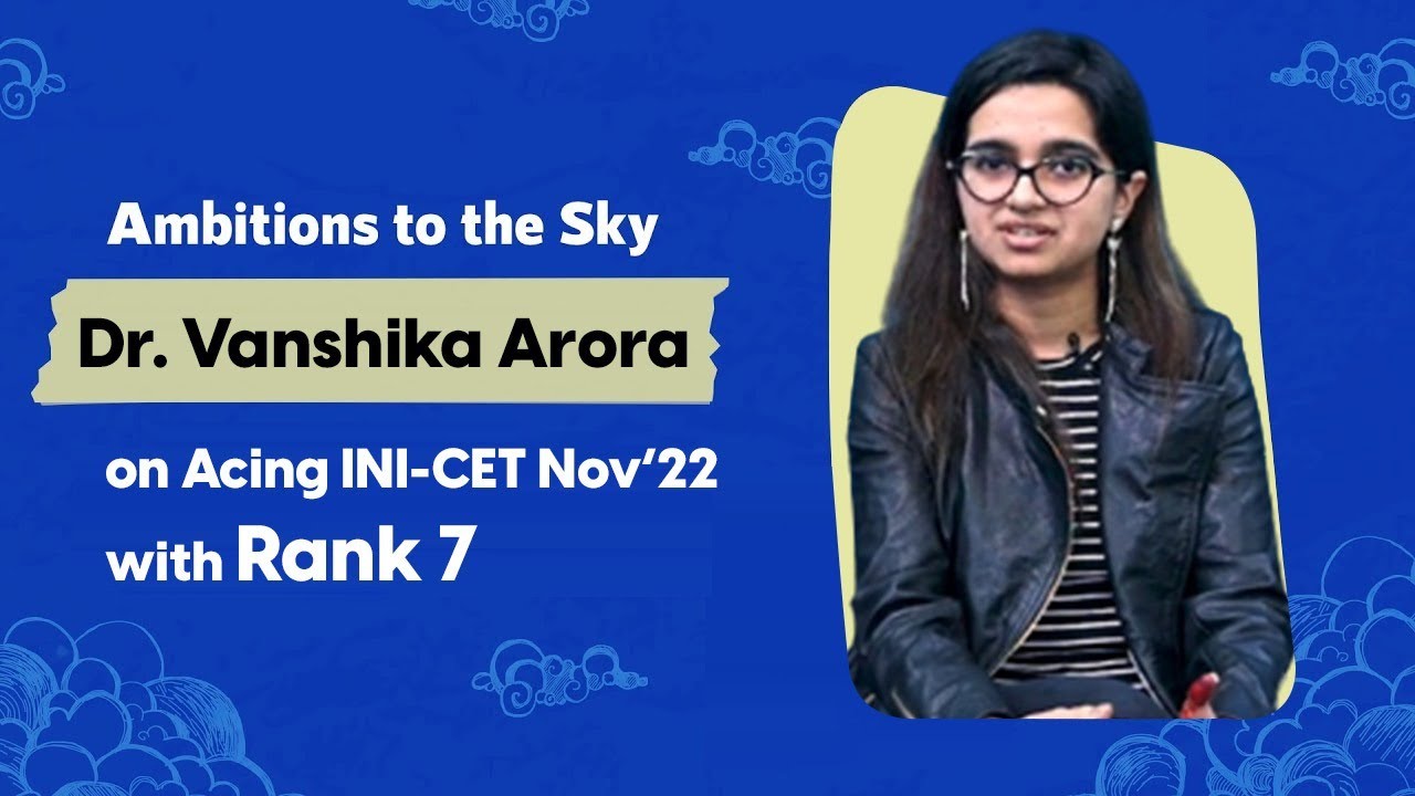 Rank 7 INI CET Nov'22 | Dr. Vanshika Arora | Ambitions To The Sky | S02 ...