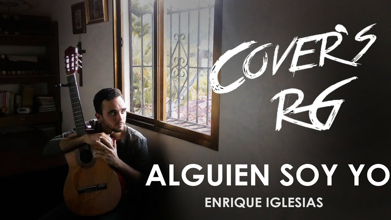 Alguien Soy Yo - Enrique Iglesias (Cover's RG) - YouTube