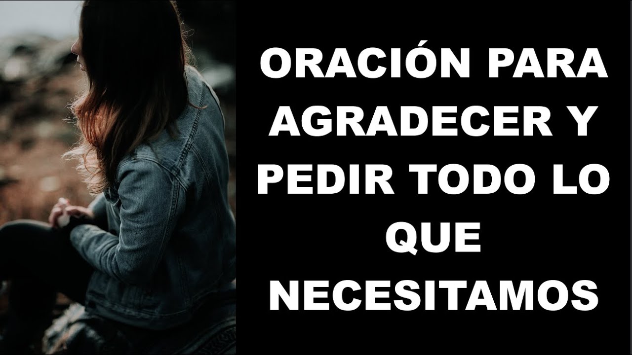 Oración para Agradecer y Pedir Todo lo que Necesitamos - YouTube