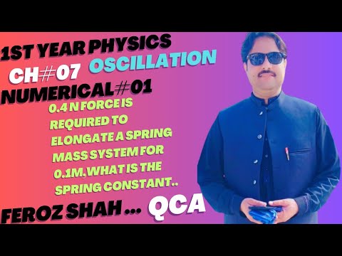 1st year physics, Ch=07 , Oscillations,,Numerical #01 ,easy solution ...