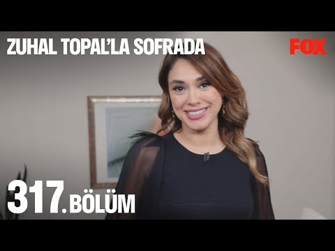 Zuhal Topal'la Sofrada 317. Bölüm